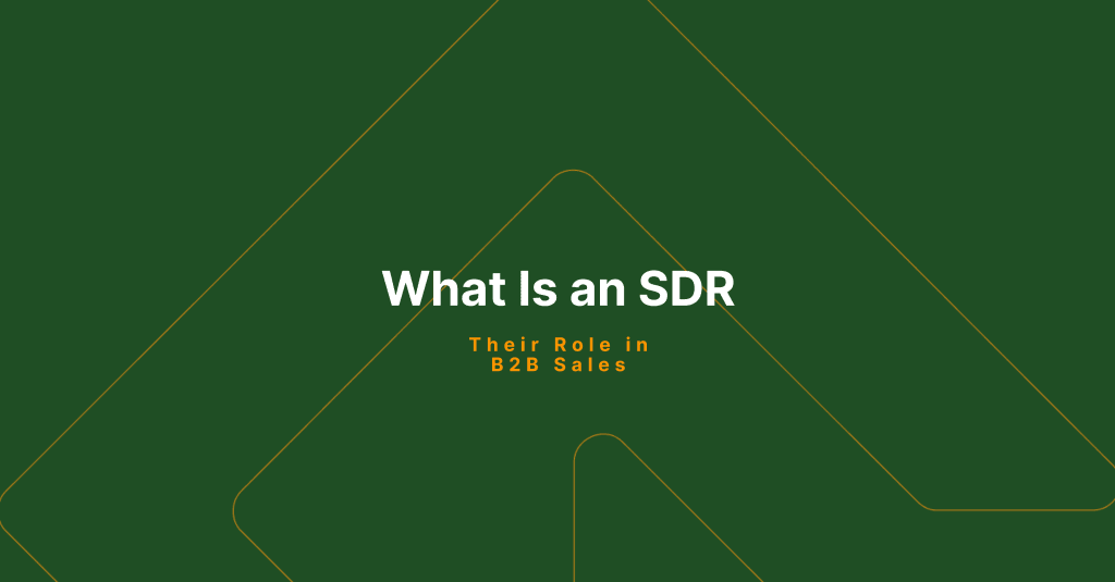 What Is an SDR and Why B2B Sales Teams Need One